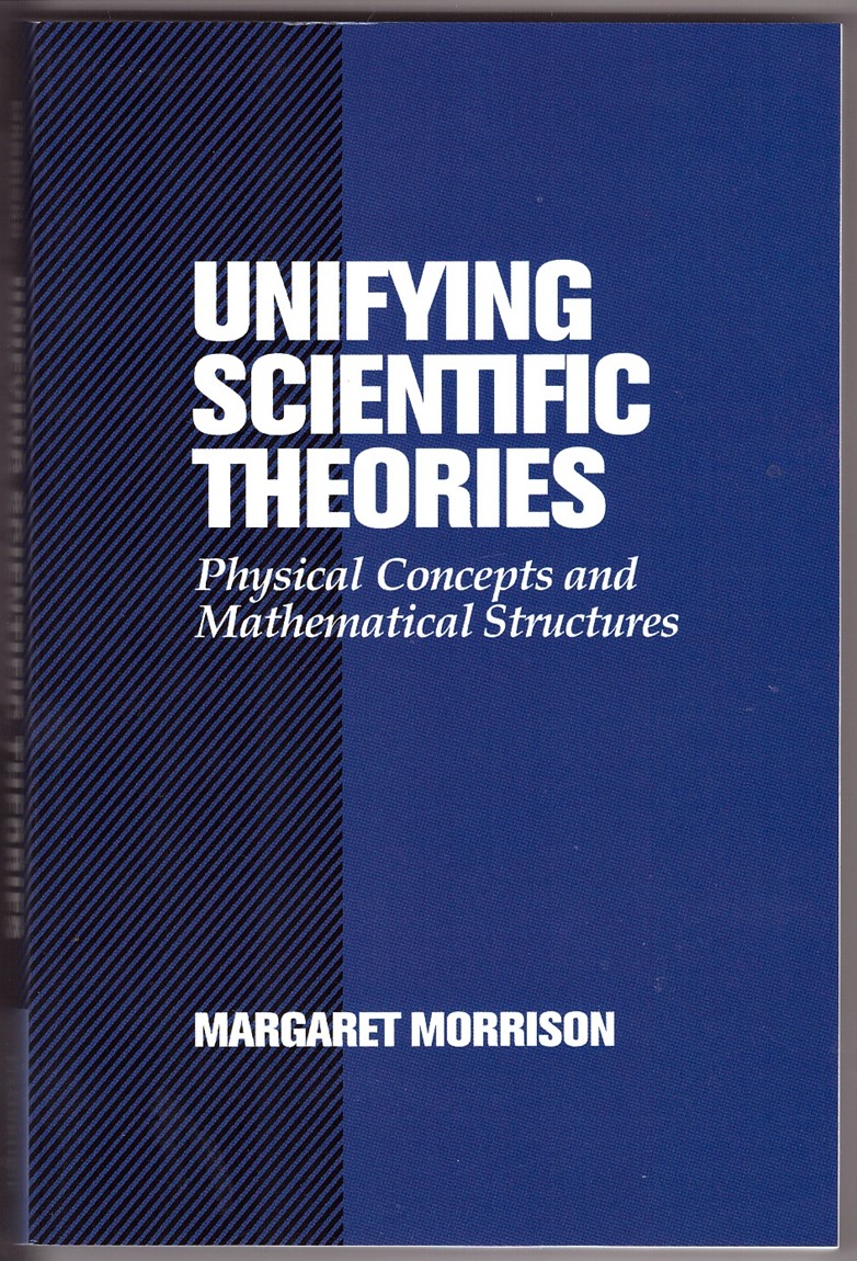 Unifying Scientific Theories Physical Concepts and Mathematical Structures Unifying Scientific Theories Physical Concepts and Mathematical Structures